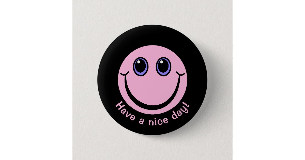 Pink Emoji Face Have a nice day Button | Zazzle