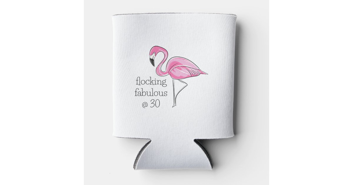 Pink Flamingo Flocking Fabulous at Thirty Can Cooler | Zazzle