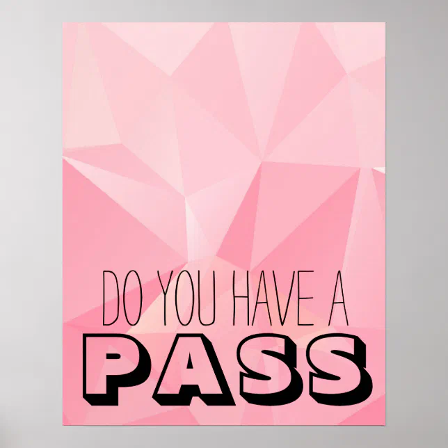 Pink Geometric Shapes DO YOU HAVE A PASS Poster | Zazzle