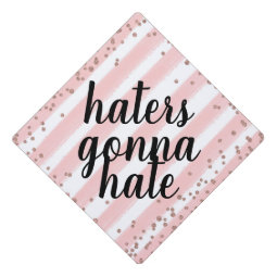 Pink & Gold Haters Gonna Hate Graduation Topper | Zazzle
