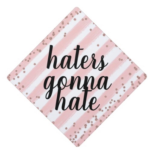 Pink & Gold Haters Gonna Hate Graduation Topper | Zazzle