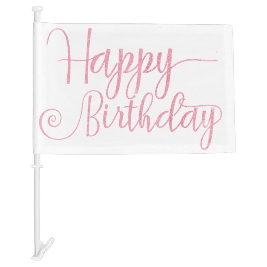 Pink Happy Birthday Car Flag | Zazzle.com