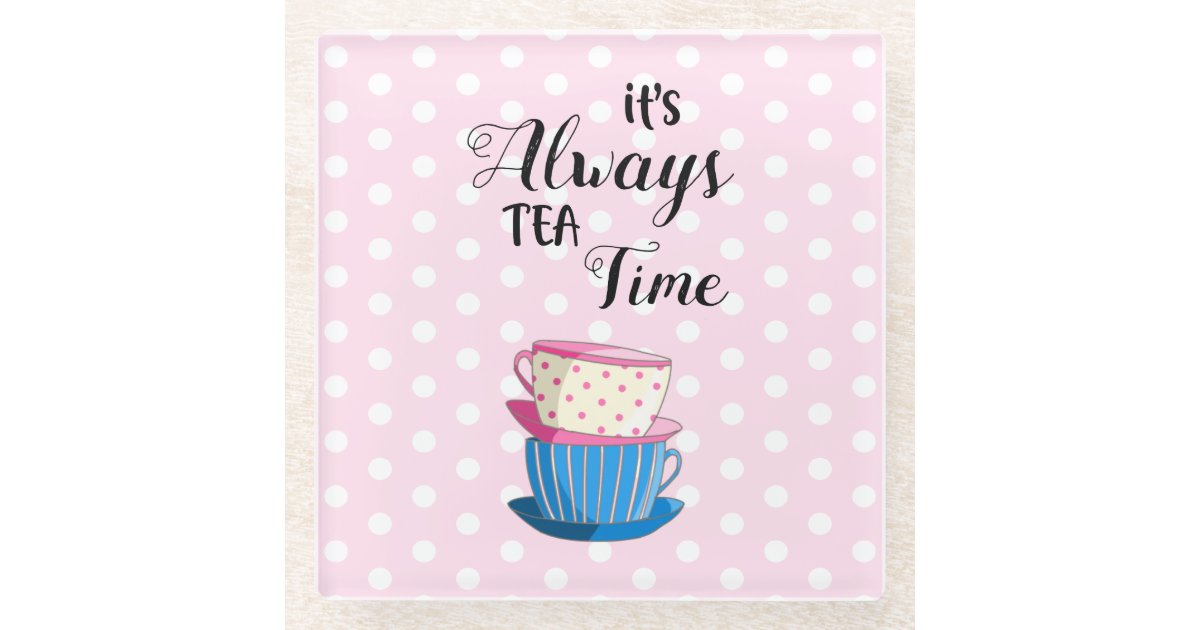 Pink It's Always Tea Time Quote Teacups Cute Party Glass Coaster | Zazzle