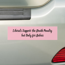 Pink Liberals Support the Death Penalty Bumper Sticker | Zazzle