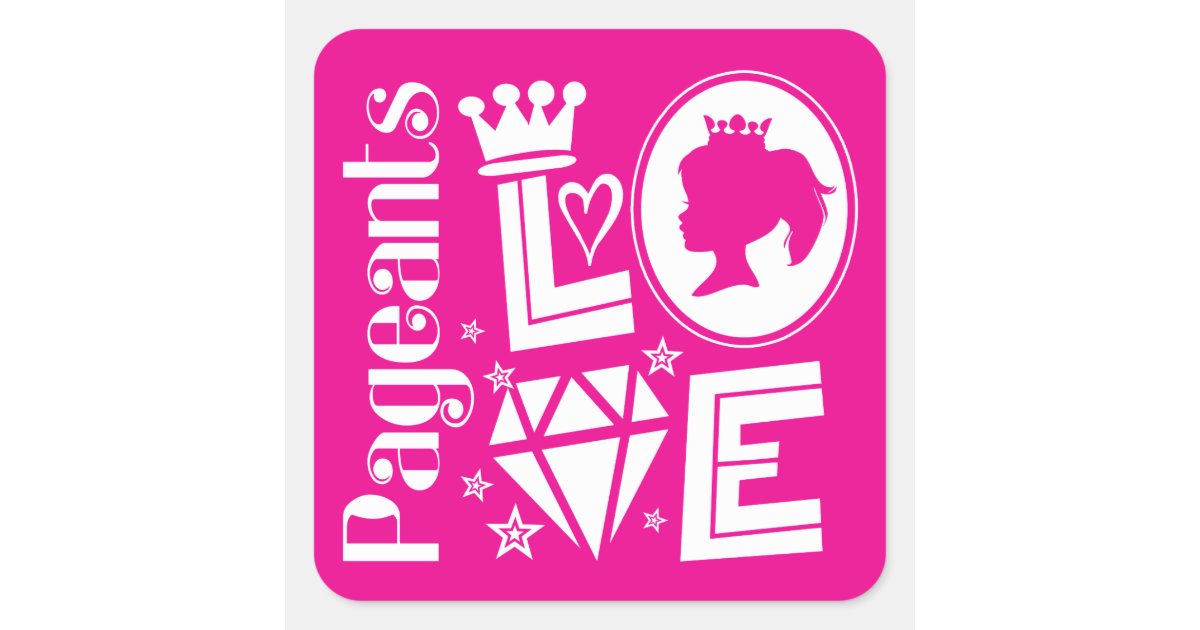 Pink Pageant Princess Love - Beauty Pageants Square Sticker | Zazzle