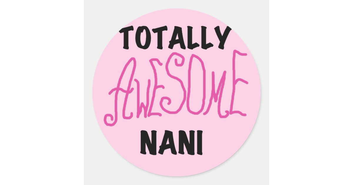 Pink Totally Awesome Nani T-shirts and Gifts Classic Round Sticker | Zazzle