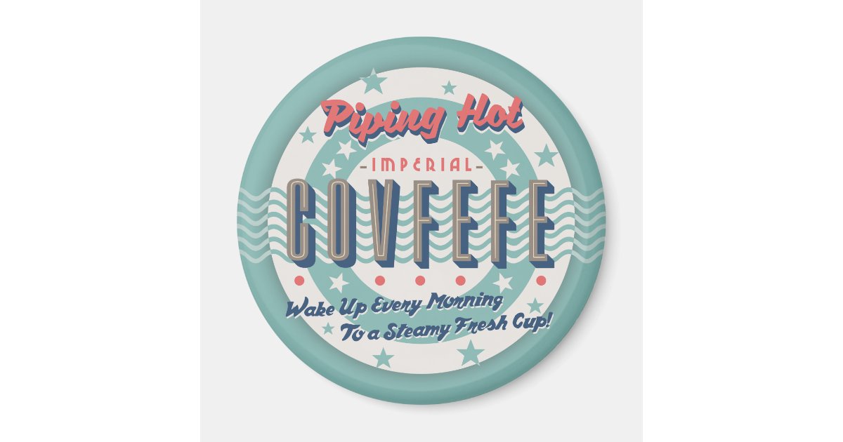 Piping Hot Covfefe Magnet | Zazzle