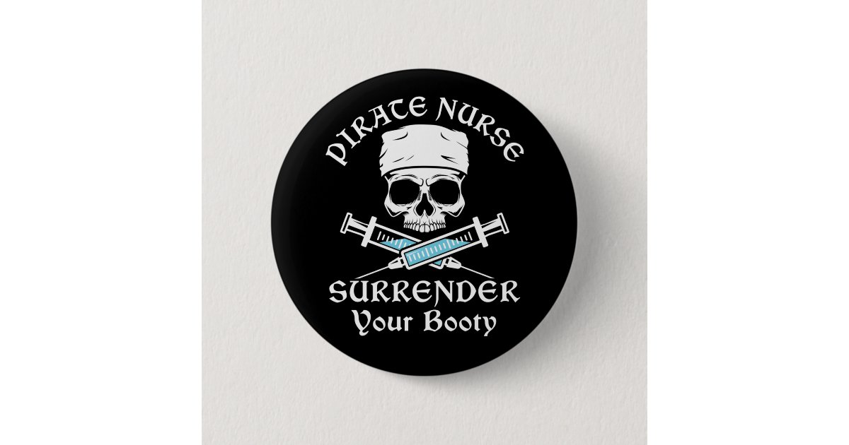 Pirate Nurse Surrender Your Booty Button | Zazzle