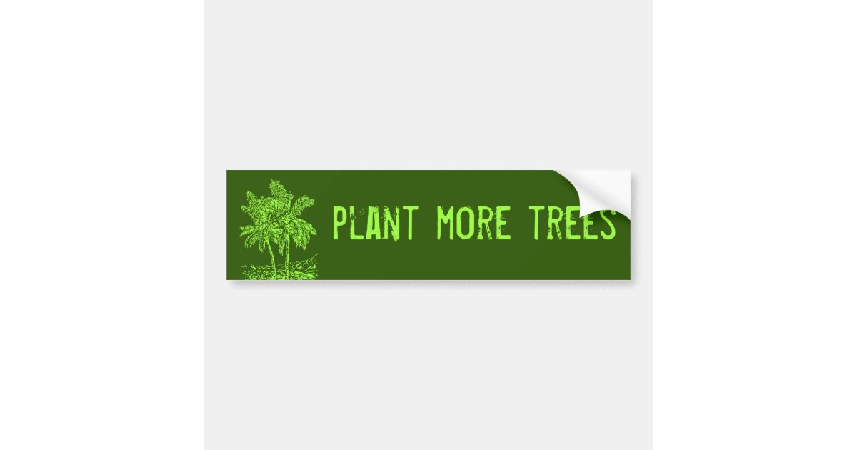 Plant More Trees Environment Climate Change Bumper Sticker | Zazzle
