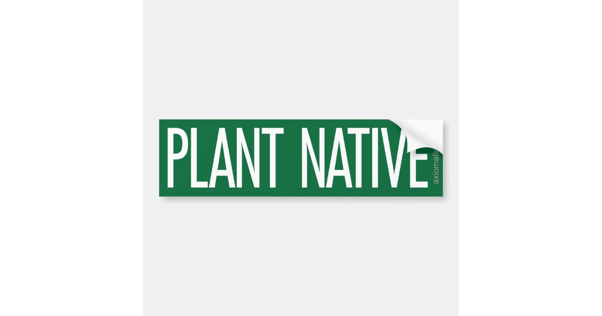 PLANT NATIVE (G) BUMPER STICKER | Zazzle