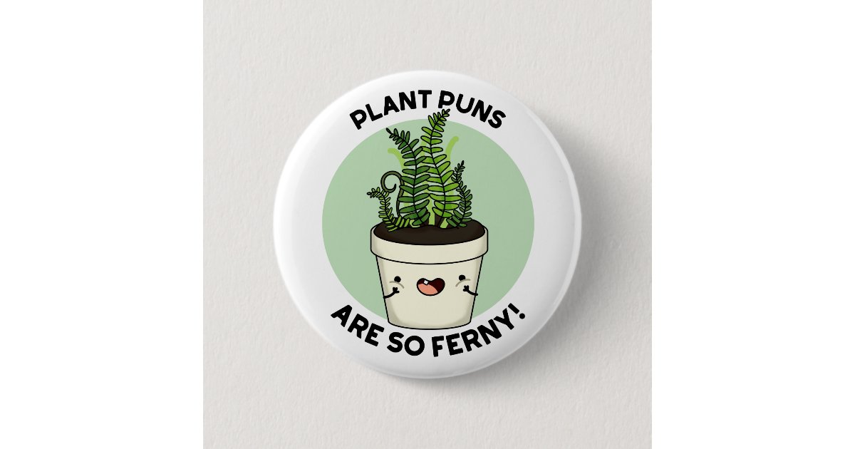 Plant Puns Are So Ferny Funny Fern Pun Button | Zazzle