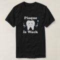 Plaque Is Wack Teeth Dentist Dental Hygiene Assist T-Shirt | Zazzle
