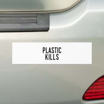 Plastic Kills: Stop Pollution Save The Environment Bumper Sticker | Zazzle