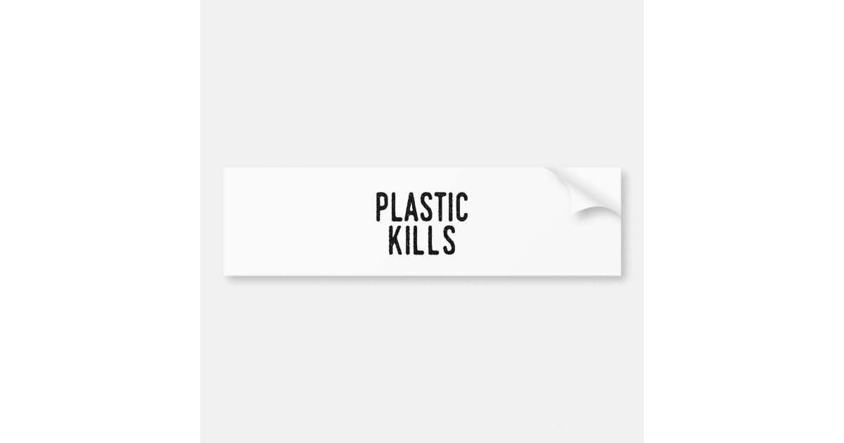 Plastic Kills: Stop Pollution Save The Environment Bumper Sticker | Zazzle