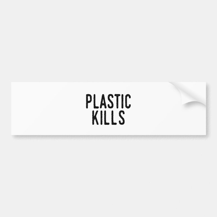 Plastic Kills: Stop Pollution Save The Environment Bumper Sticker | Zazzle