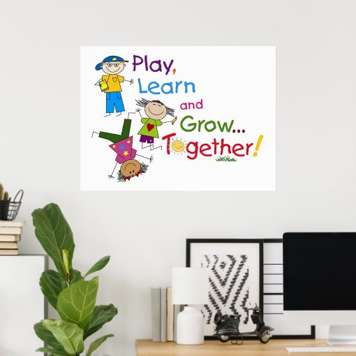 Play, Learn and Grow... Together Poster | Zazzle