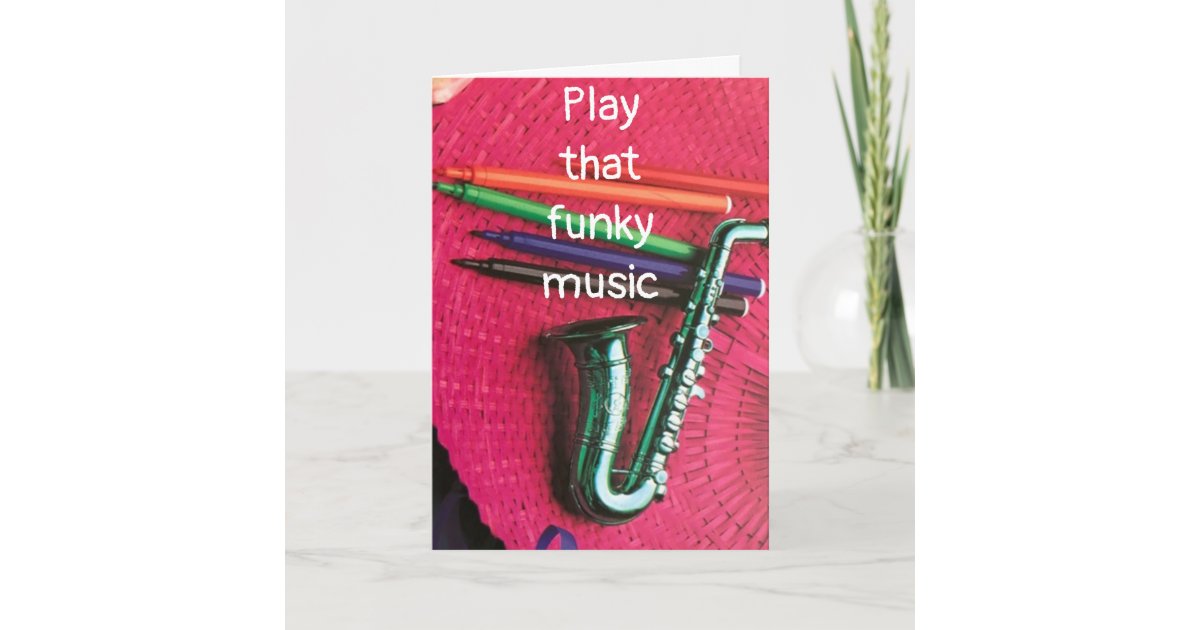 PLAY THAT FUNKY MUSIC - IT'S "YOUR BIRTHDAY" CARD | Zazzle
