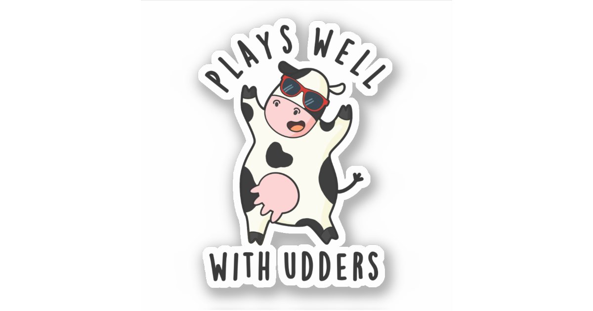 Plays Well With Udders Funny Cow Pun Sticker | Zazzle