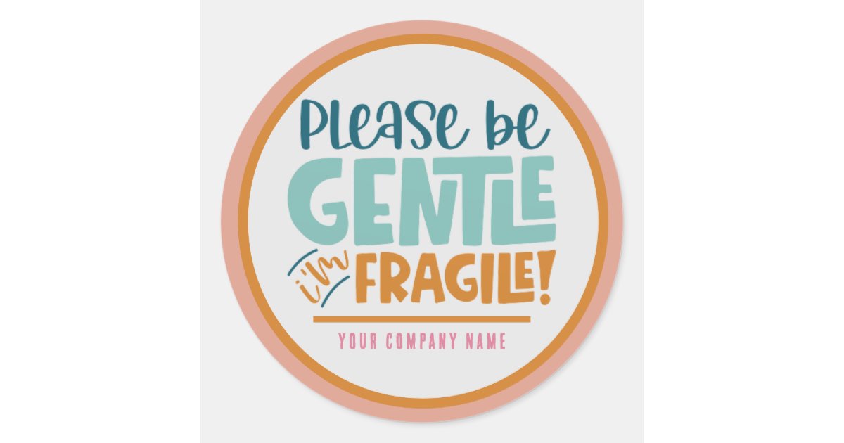 Please Be Gentle I'm Fragile Custom Business Classic Round Sticker | Zazzle