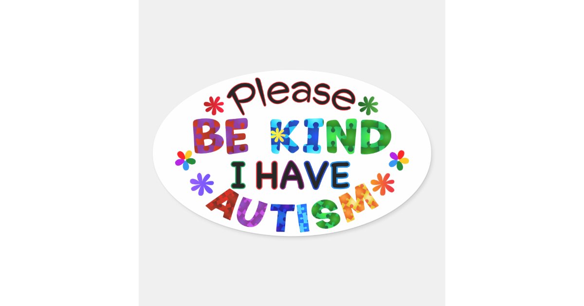 Please Be Kind I Have AUTISM Oval Sticker | Zazzle
