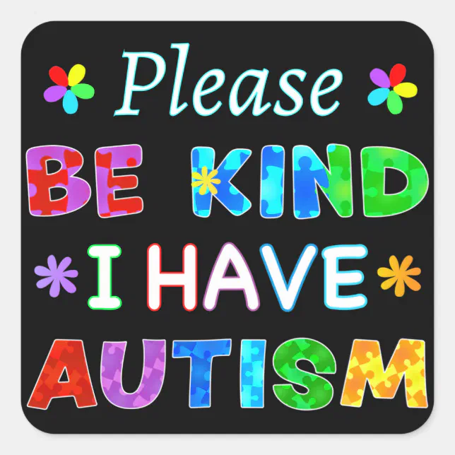 Please Be Kind I Have AUTISM Square Sticker | Zazzle
