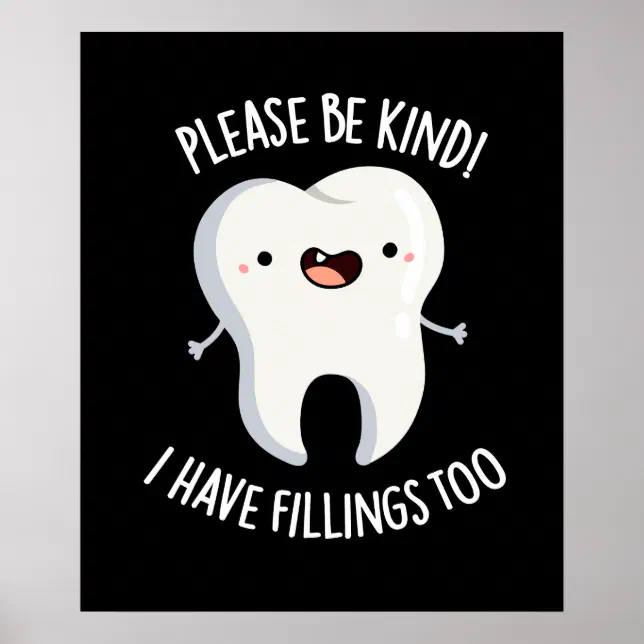 Please Be Kind I Have Fillings Too Pun Dark BG Poster | Zazzle