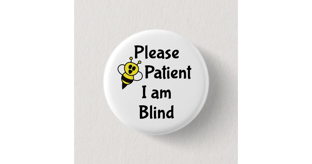 Please Be Patient I Am Blind Button | Zazzle