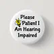 Please Be Patient I Am Hearing Impaired Deaf Button | Zazzle