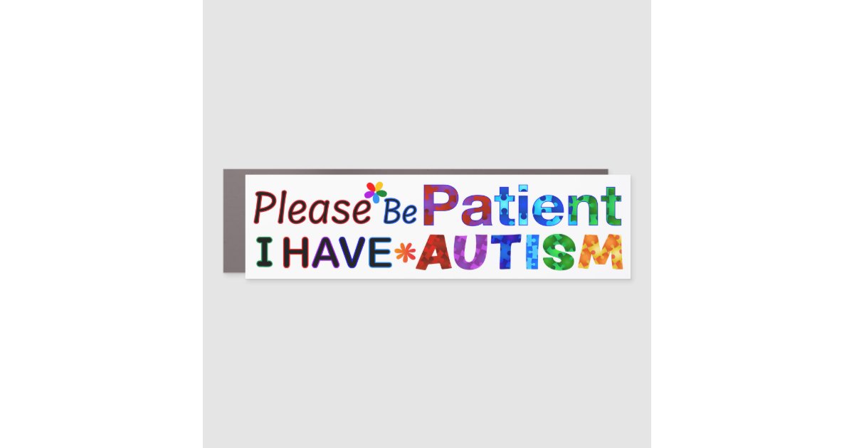 Please Be Patient I Have AUTISM Car Magnet | Zazzle