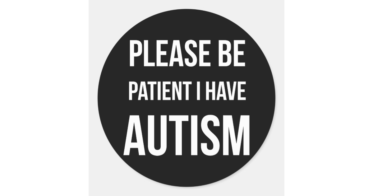 Please Be Patient I Have Autism Stickers Zazzle