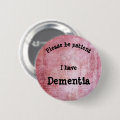 Please be patient: I have dementia badge Button | Zazzle