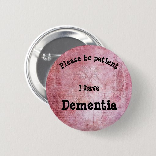 Please be patient: I have dementia badge Button | Zazzle