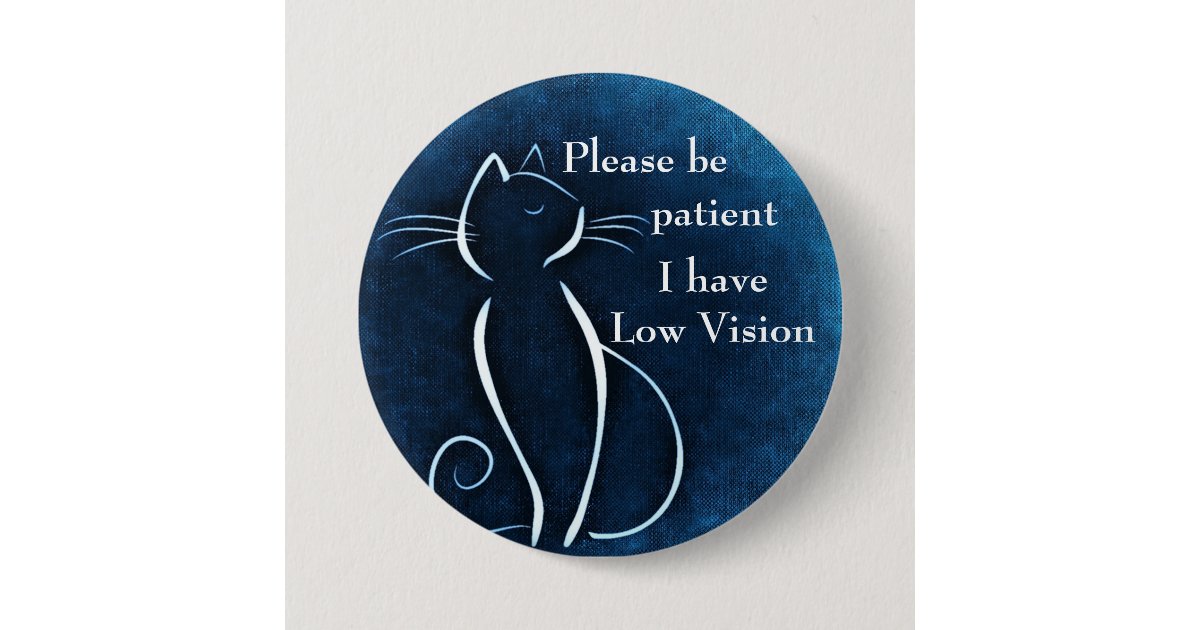 Please be patient I have low vision Button | Zazzle