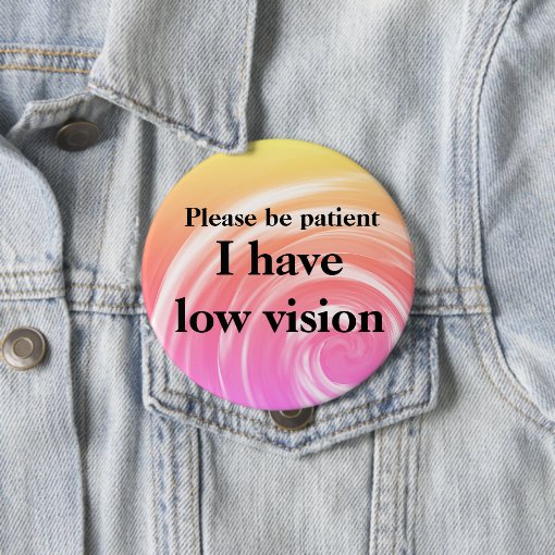 Please be patient: I have low vision Button | Zazzle