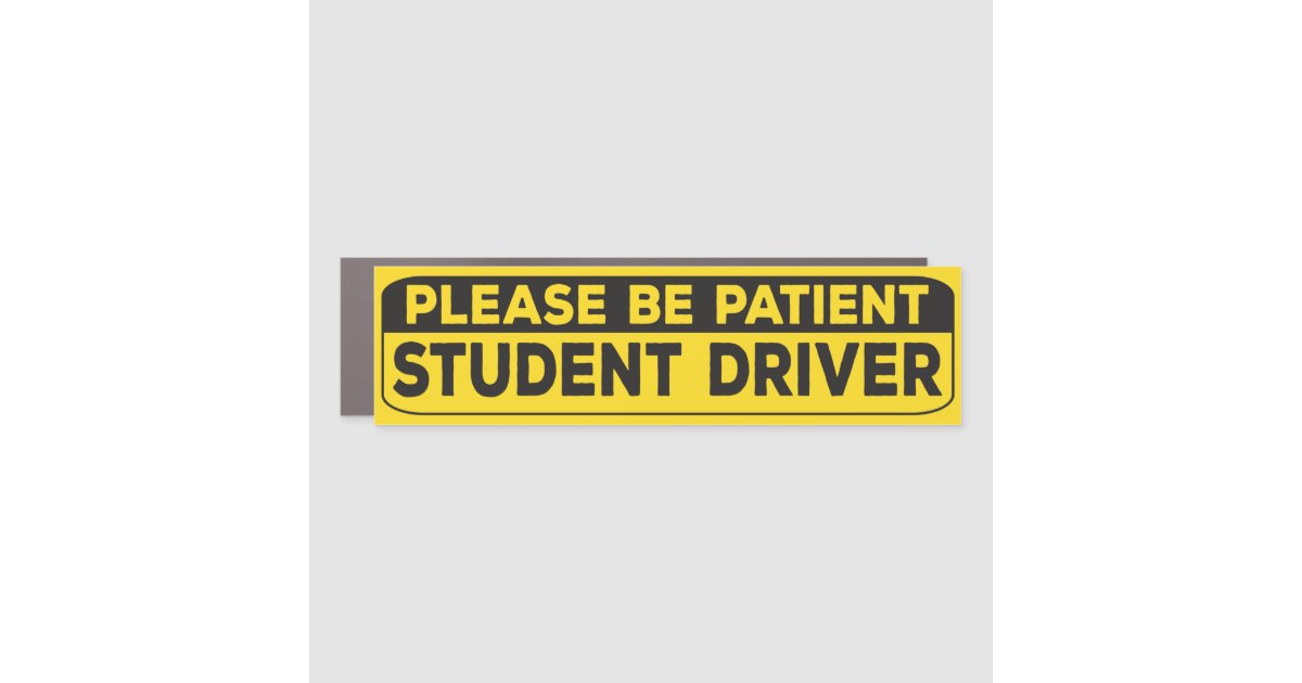 PLEASE BE PATIENT STUDENT DRIVER CAR MAGNET | Zazzle