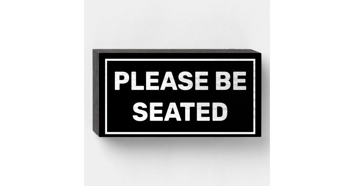 Please Be Seated Wooden Box Sign | Zazzle