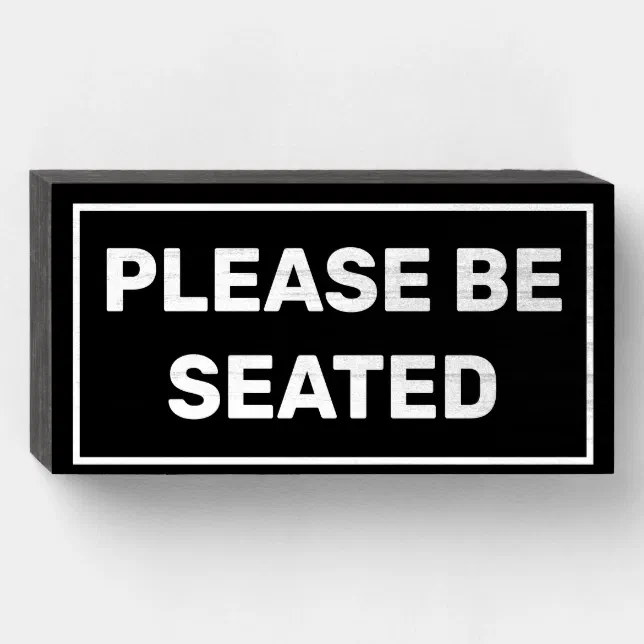Please Be Seated Wooden Box Sign | Zazzle