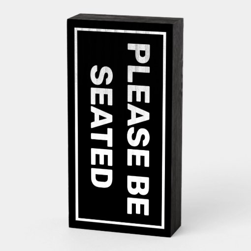 Please Be Seated Wooden Box Sign | Zazzle
