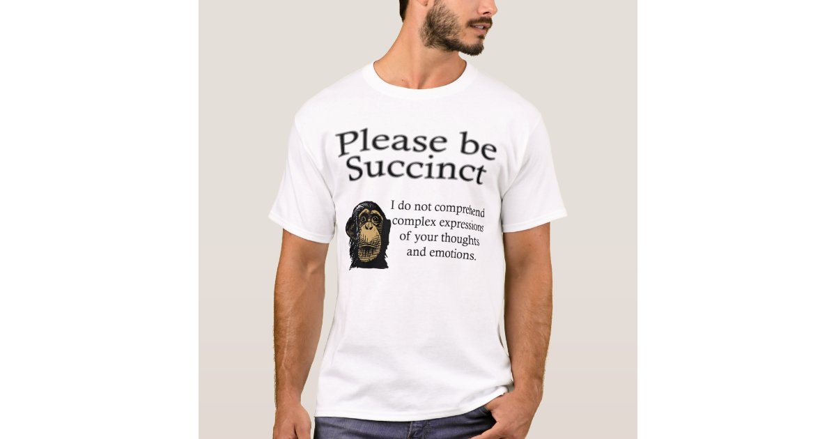 Please be Succinct T-Shirt | Zazzle