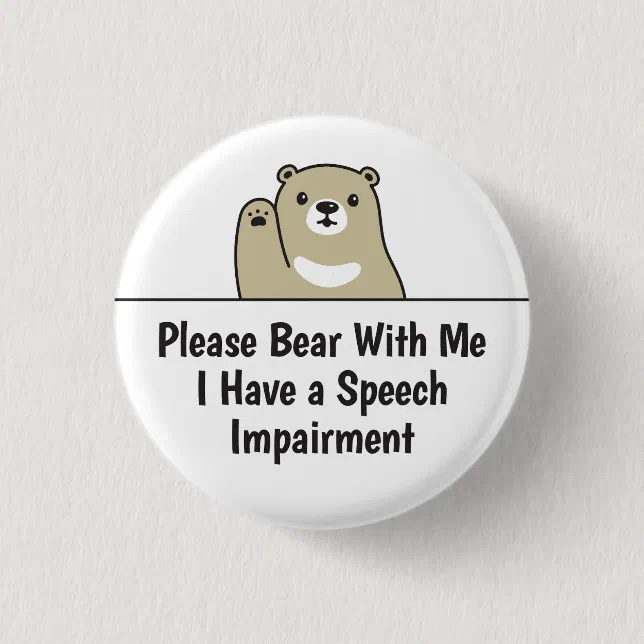 Please Bear With Me I Have A Speech Impairment Button | Zazzle
