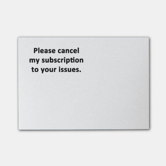 Please Cancel My Subscription to Your Issues Post-it® Notes | Zazzle