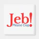 Please Clap for Jeb Presidential Candidate 2016 Magnet | Zazzle