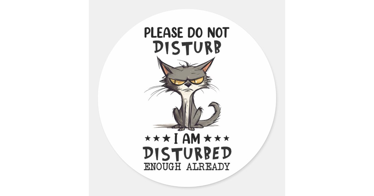Please Do Not Disturb Cat Sarcasm Funny Classic Round Sticker | Zazzle