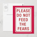 Please Do Not Feed the Fears Postcard | Zazzle