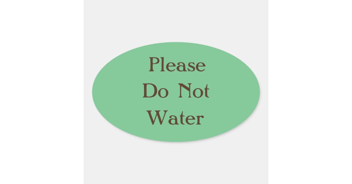 Please Do Not Water Oval Sticker | Zazzle
