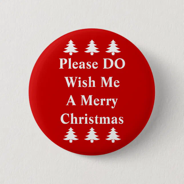 Please DO Wish Me A Merry Christmas Button | Zazzle