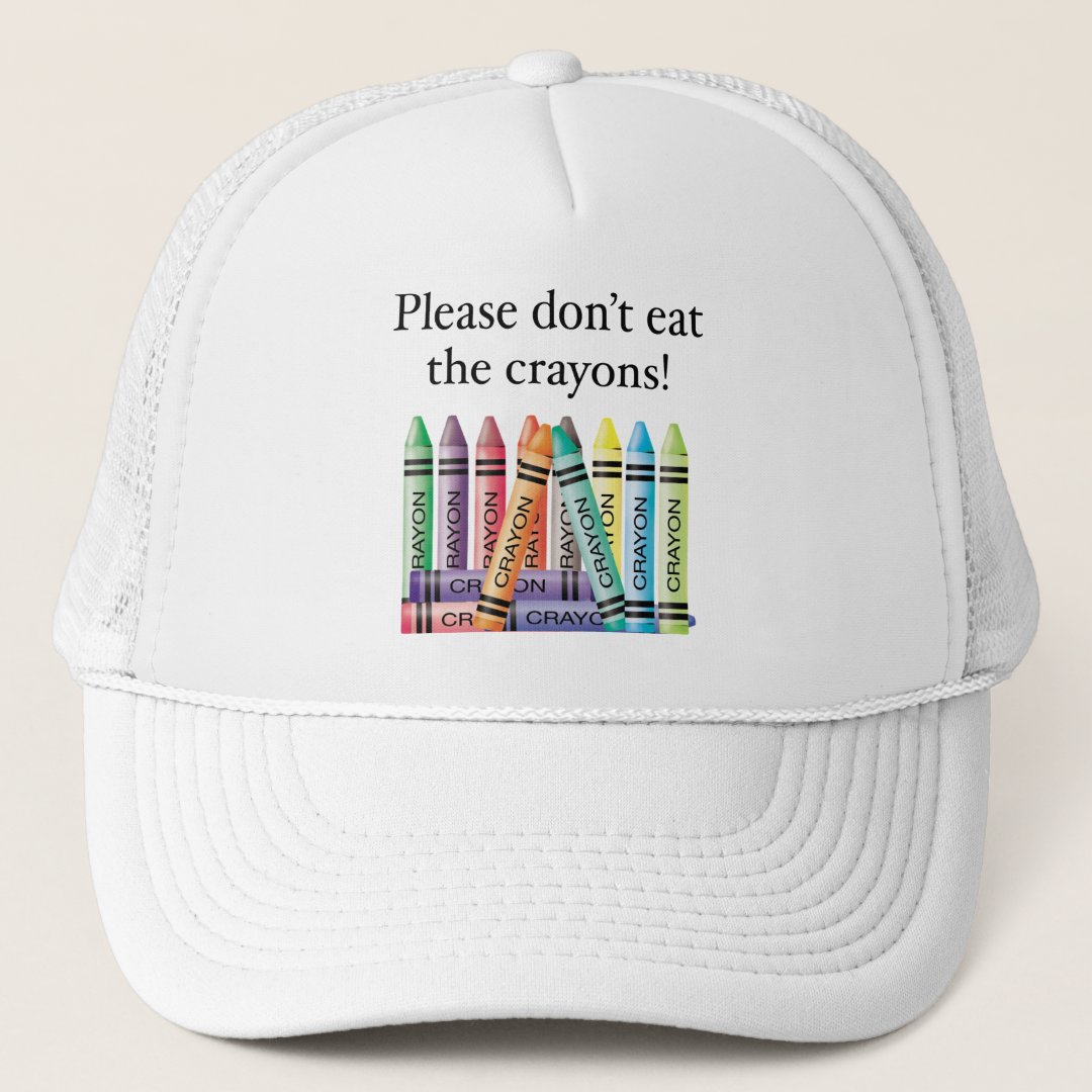 Please don't eat the crayons trucker hat | Zazzle