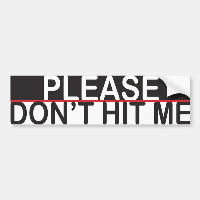 Please don't hit me 2 bumper sticker | Zazzle.com