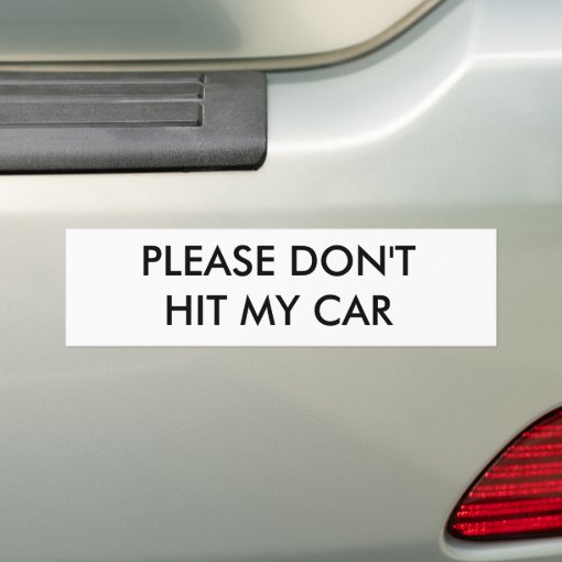 PLEASE DON'T HIT MY CAR BUMPER STICKER | Zazzle