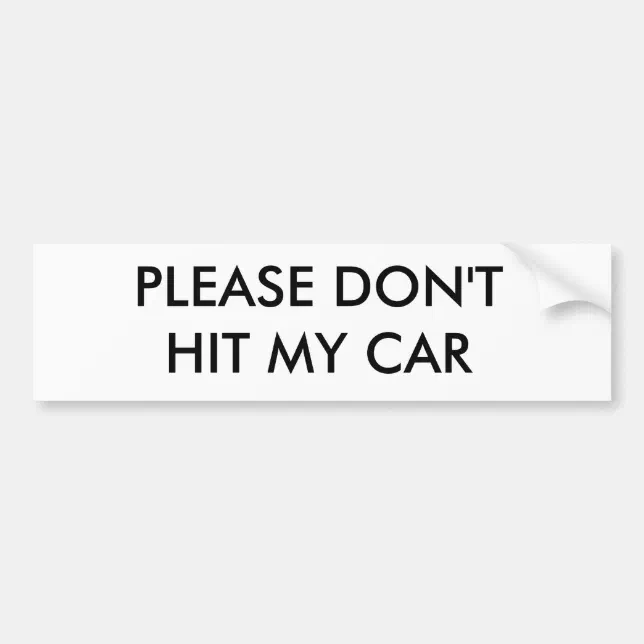 PLEASE DON'T HIT MY CAR BUMPER STICKER | Zazzle